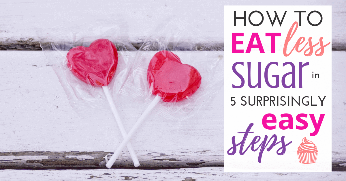 How to Eat Less Sugar in 5 Surprisingly Easy Steps