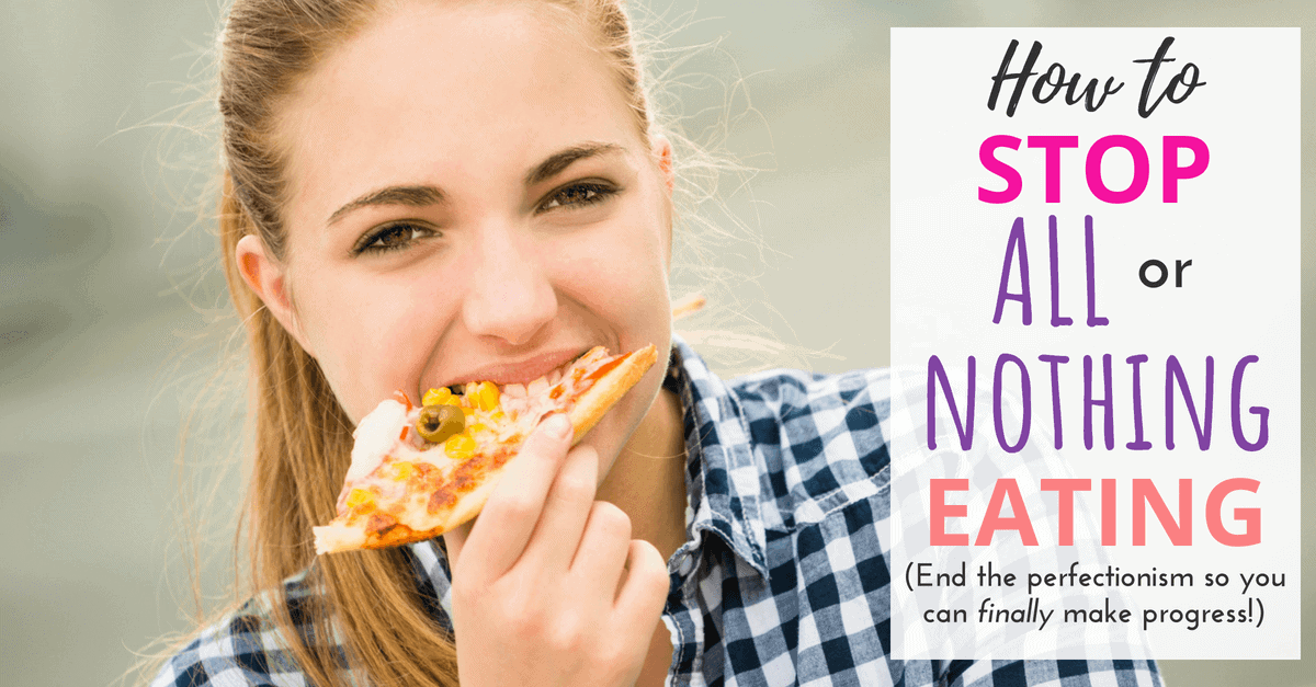 How to Stop All-or-Nothing Eating and Lose the Diet Mentality